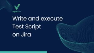 AgileTest | Ad-hoc Test & Test Management for Jira