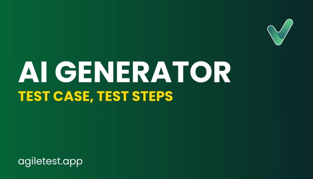 Test Cases Test Steps And How To Generate With Ai Agiletest
